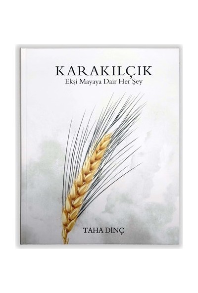 Karakılçık Ekşi Mayaya Dair Her Şey / Taha DİNÇ Karakılçık Ekşi Mayaya Dair Her Şey / Taha DİNÇ