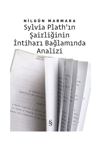 Sylvia Plath'ın Şairliğinin İntiharı Bağlamında Analizi - Nilgün Marmara Sylvia Plath'ın Şairliğinin İntiharı Bağlamında Analizi - Nilgün Marmara