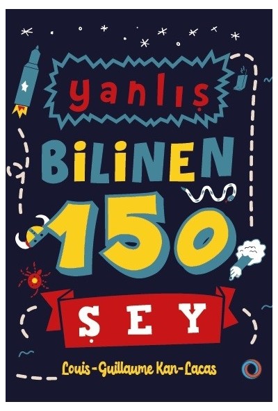 Yanlış Bilinen 150 Şey - Louis Guillaume Kan Lacas Yanlış Bilinen 150 Şey - Louis Guillaume Kan Lacas
