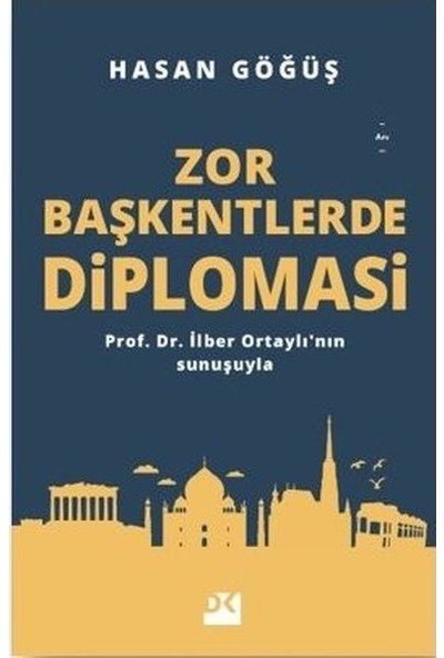 Zor Başkentlerde Diplomasi - Hasan Göğüş