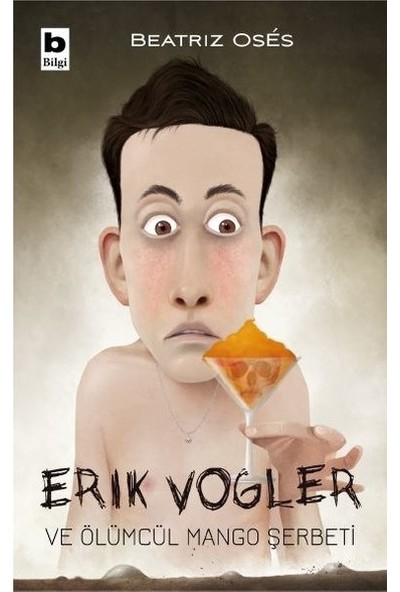 Erık Vogler Ve Ölümcül Mango Şerbeti - Beatriz Osés Erık Vogler Ve Ölümcül Mango Şerbeti - Beatriz Osés