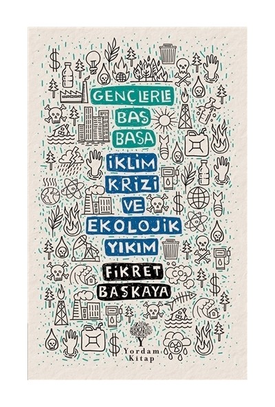 Gençlerle Baş Başa İklim Krizi Ve Ekolojik Yıkım - Fikret Başkaya Gençlerle Baş Başa İklim Krizi Ve Ekolojik Yıkım - Fikret Başkaya