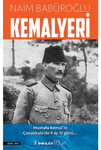Kemalyeri: Mustafa Kemal'in Çanakkale'de 9 Ay 13 Günü - Naim Babüroğlu