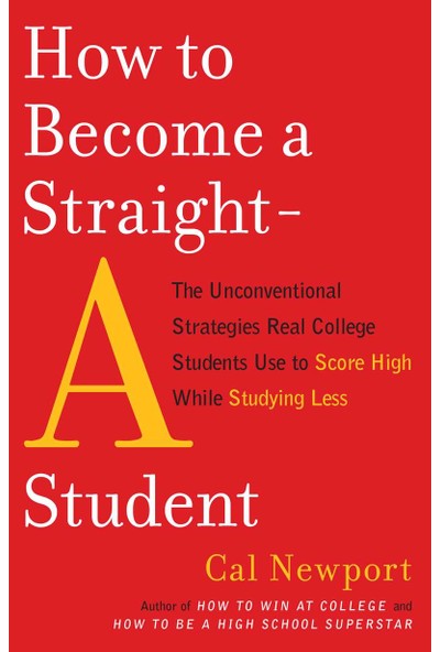 How to Become a Straight-A Student - Cal Newport How to Become a Straight-A Student - Cal Newport