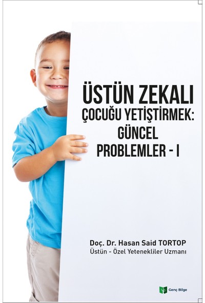Üstün Zekalı Çocuğu Yetiştirmek: Güncel Problemler I - Hasan Said Tortop Üstün Zekalı Çocuğu Yetiştirmek: Güncel Problemler I - Hasan Said Tortop