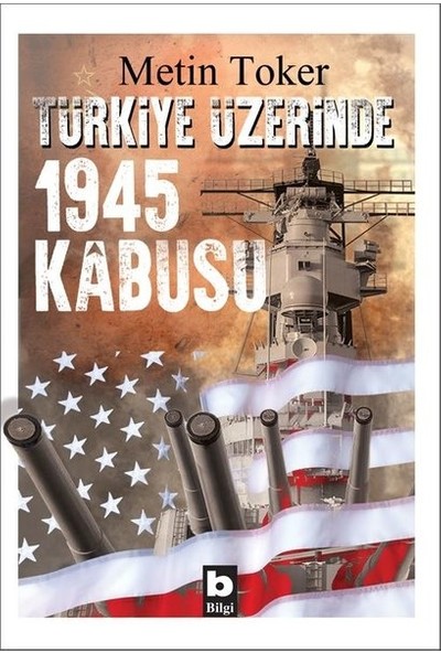 Türkiye Üzerinde 1945 Kâbusu - Metin Toker Türkiye Üzerinde 1945 Kâbusu - Metin Toker