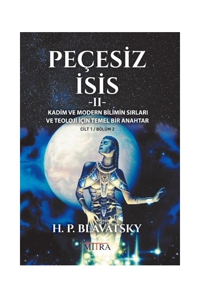 Peçesiz İsis 2 - Helena Petrovna Blavatsky Peçesiz İsis 2 - Helena Petrovna Blavatsky