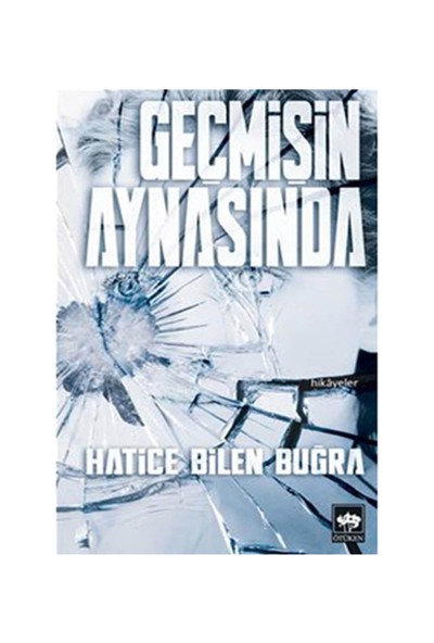 Geçmişin Aynasında-Hatice Bilen Buğra Geçmişin Aynasında-Hatice Bilen Buğra