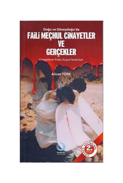 Doğu ve Güneydoğu'da Faili Meçhul Cinayetler ve Gerçekler (Cinayetlerin Psiko - Sosyal Nedenleri) Doğu ve Güneydoğu'da Faili Meçhul Cinayetler ve Gerçekler (Cinayetlerin Psiko - Sosyal Nedenleri)