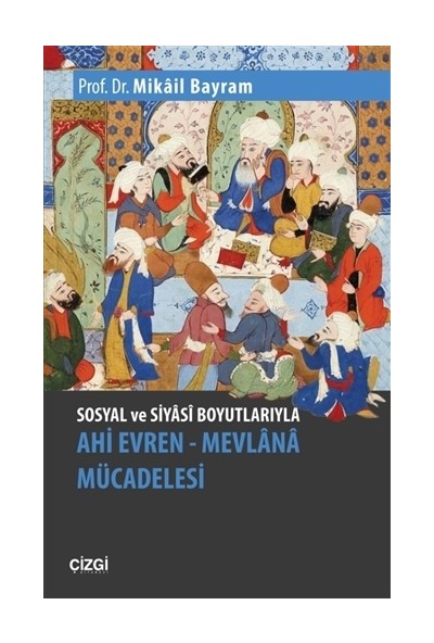 Sosyal Ve Siyasi Boyutlarıyla Ahi Evren Mevlana Mücadelesi - Mikail Bayram