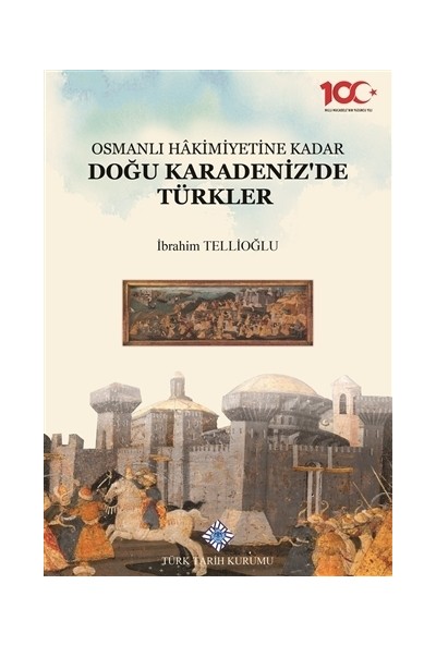 Osmanlı Hakimiyetine Kadar Doğu Karadeniz'De Türkler - İbrahim Tellioğlu Osmanlı Hakimiyetine Kadar Doğu Karadeniz'De Türkler - İbrahim Tellioğlu