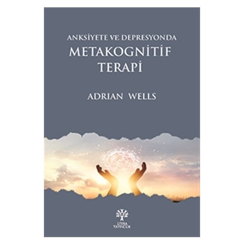Anksiyete Ve Depresyonda Metakognitif Terapi - Adrian Wells Kitabı