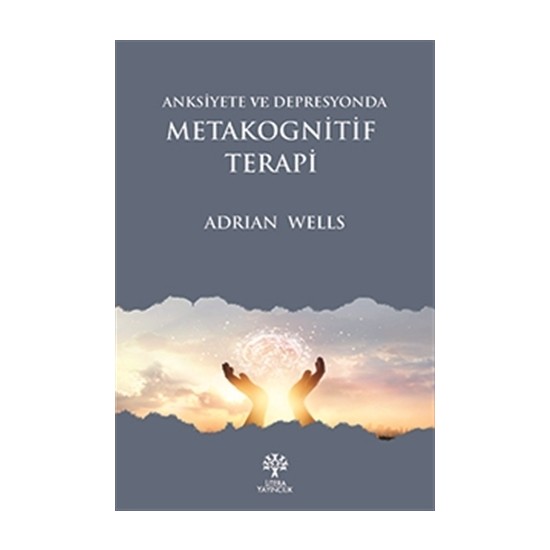 Anksiyete Ve Depresyonda Metakognitif Terapi - Adrian Wells Kitabı