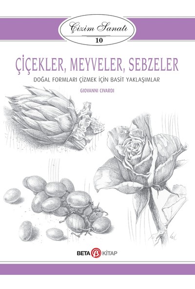 Çizim Sanatı 10 Çiçekler Meyveler ve Sebzeler - Giovanni Civardi Çizim Sanatı 10 Çiçekler Meyveler ve Sebzeler - Giovanni Civardi