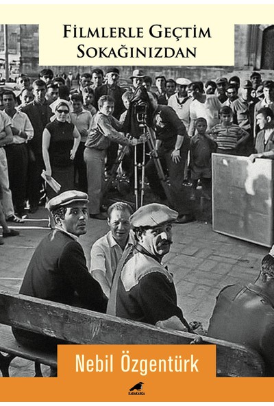 Filmlerle Geçtim Sokağınızdan - Nebil Özgentürk