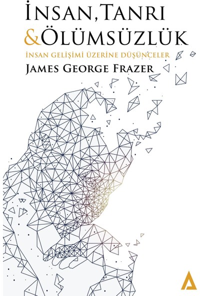 Insan, Tanrı ve Ölümsüzlük - James George Frazer