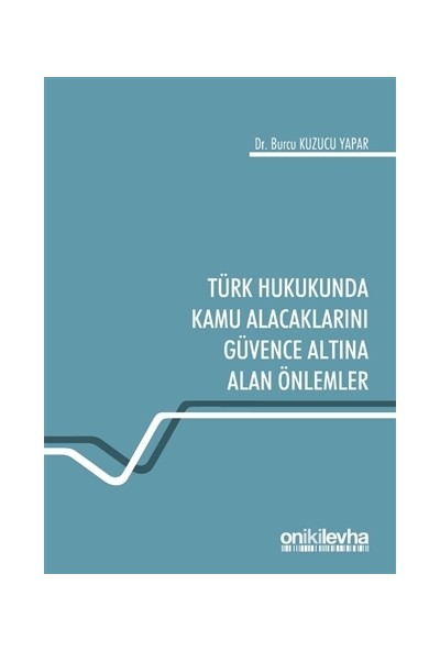 Türk Hukukunda Kamu Alacaklarını Güvence Altına Alan Önlemler - Burcu Kuzucu Yapar Türk Hukukunda Kamu Alacaklarını Güvence Altına Alan Önlemler - Burcu Kuzucu Yapar