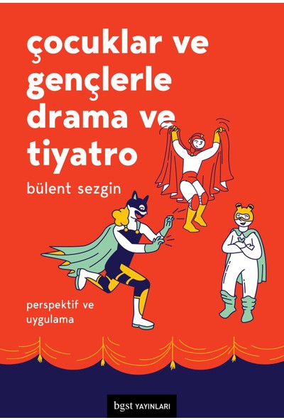 Çocuklar Ve Gençlerle Drama Ve Tiyatro - Bülent Sezgin
