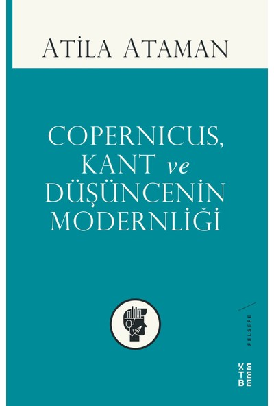 Copernıcus,Kant Ve Düüşüncenin Modernliği - Atila Ataman Copernıcus,Kant Ve Düüşüncenin Modernliği - Atila Ataman