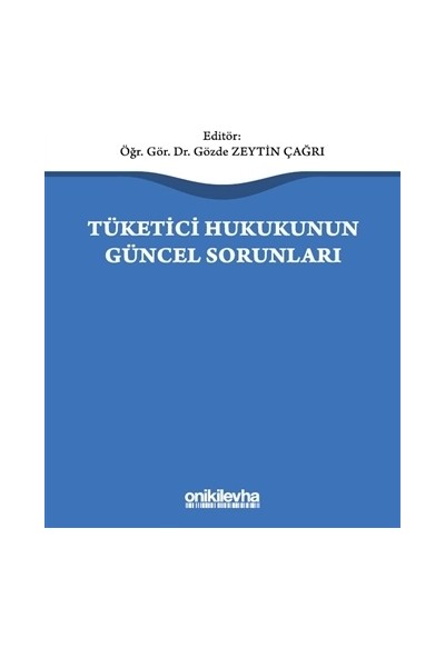 Tüketici Hukukunun Güncel Sorunları - Gözde Zeytin Çağrı