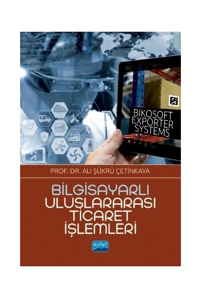 Bilgisayarlı Uluslararası Ticaret İşlemleri - Bikosoft Exporter Systems - Ali Şükrü Çetinkaya Bilgisayarlı Uluslararası Ticaret İşlemleri - Bikosoft Exporter Systems - Ali Şükrü Çetinkaya