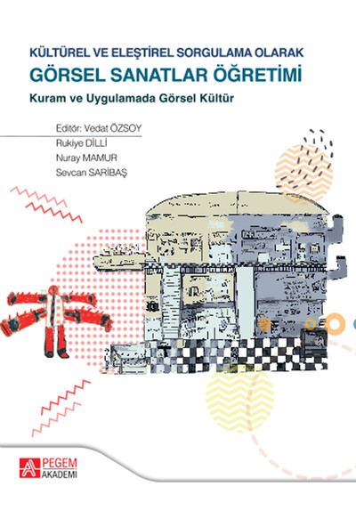 Kültürel Ve Eleştirel Sorgulama Olarak Görsel Sanatlar Öğretimi - Sevcan Saribaş Kültürel Ve Eleştirel Sorgulama Olarak Görsel Sanatlar Öğretimi - Sevcan Saribaş