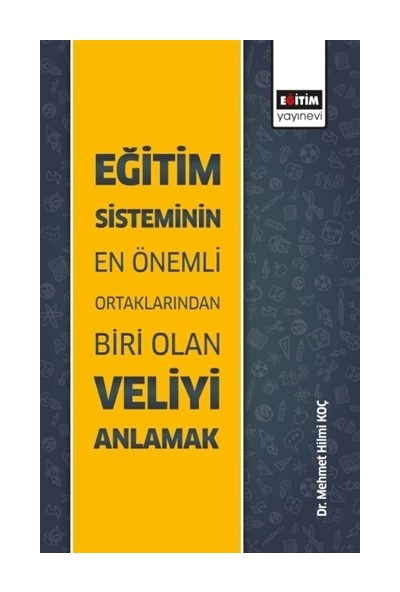 Eğitim Sisteminin En Önemli Ortaklarından Biri Olan Veliyi Anlamak - Mehmet Hilmi Koç Eğitim Sisteminin En Önemli Ortaklarından Biri Olan Veliyi Anlamak - Mehmet Hilmi Koç