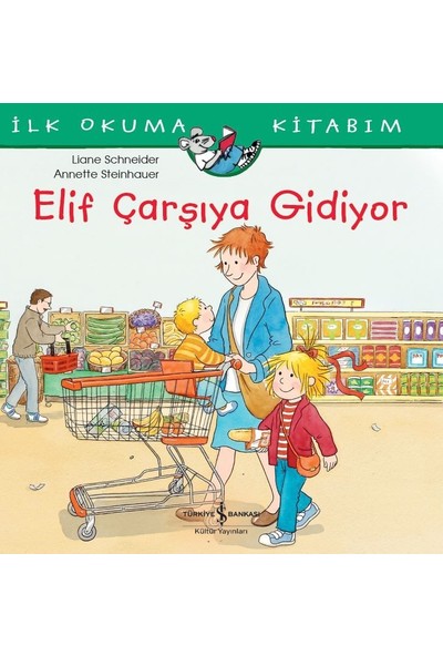 Elif Çarşıya Gidiyor - İlk Okuma Kitabım - Liane Schneıder Elif Çarşıya Gidiyor - İlk Okuma Kitabım - Liane Schneıder