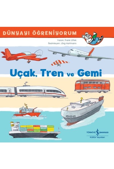 Uçak, Tren Ve Gemi Dünyayı Öğreniyorum - Frank Littek