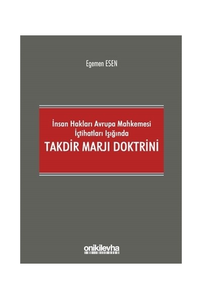 İnsan Hakları Avrupa Mahkemesi İçtihatları Işığında Takdir Marjı Doktrini - Egemen Esen İnsan Hakları Avrupa Mahkemesi İçtihatları Işığında Takdir Marjı Doktrini - Egemen Esen