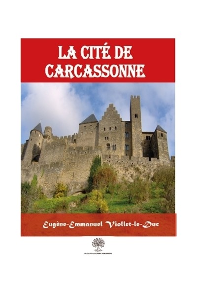 La Cite De Carcassonne - Eugene Viollet-Le-Duc La Cite De Carcassonne - Eugene Viollet-Le-Duc