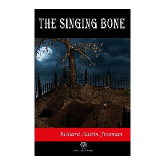 The Singing Bone - Richard Austin Freeman Kitabı ve Fiyatı
