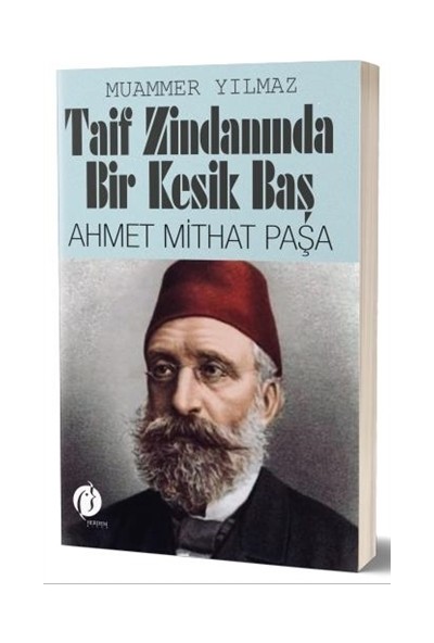Taif Zindanında Bir Kesik Baş - Ahmet Mithat Paşa - Muammer Yılmaz Taif Zindanında Bir Kesik Baş - Ahmet Mithat Paşa - Muammer Yılmaz