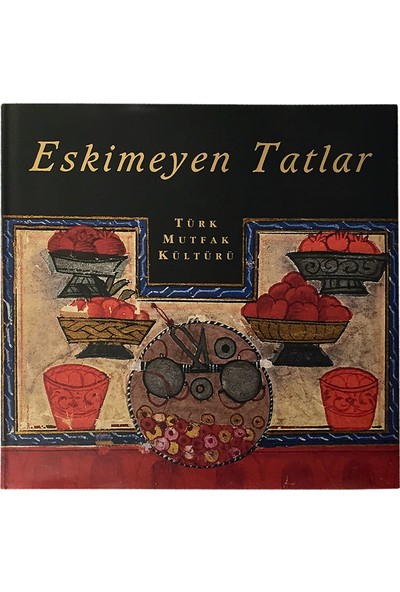 Eskimeyen Tatlar - Türk Mutfak Kültürü Yemek Kitabı Eskimeyen Tatlar - Türk Mutfak Kültürü Yemek Kitabı