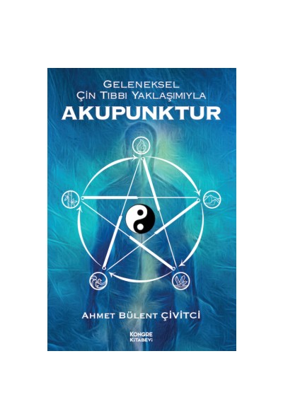 Geleneksel Çin Tıbbı Yaklaşımıyla Akupunktur - Ahmet Bülent Çivitci