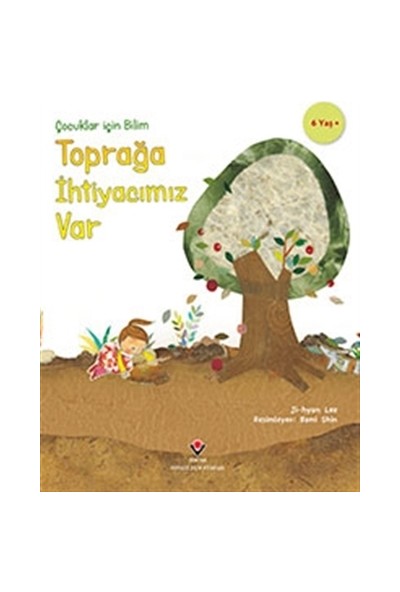 Toprağa İhtiyacımız Var - Çocuklar İçin Bilim - Ji-Hyun Lee Toprağa İhtiyacımız Var - Çocuklar İçin Bilim - Ji-Hyun Lee