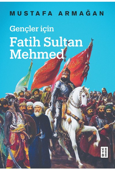 Gençler İçin Fatih Sultan Mehmed - Mustafa Armağan Gençler İçin Fatih Sultan Mehmed - Mustafa Armağan
