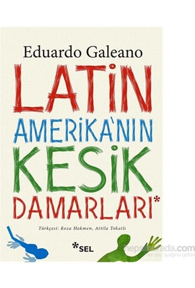 Latin Amerika'nın Kesik Damarları - Eduardo Galeano Latin Amerika'nın Kesik Damarları - Eduardo Galeano