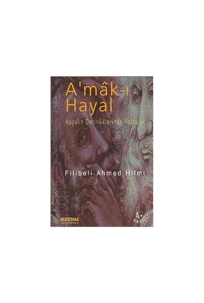 Amak-ı Hayal - Hayalin Derinliklerinde Yolculuk - Şehbenderzade Filibeli Ahmed Hilmi Amak-ı Hayal - Hayalin Derinliklerinde Yolculuk - Şehbenderzade Filibeli Ahmed Hilmi