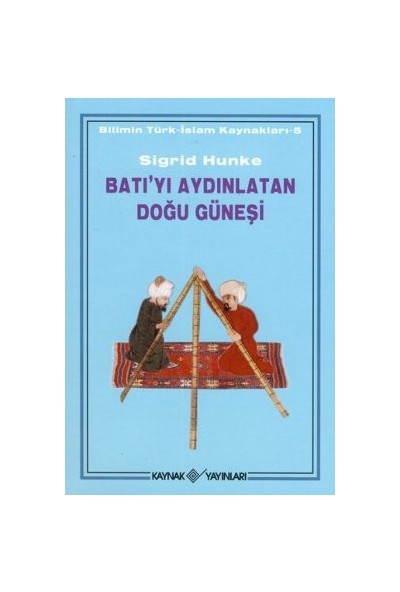 Batı'Yı Aydınlatan Doğu Güneşi-Sigrid Hunke Batı'Yı Aydınlatan Doğu Güneşi-Sigrid Hunke