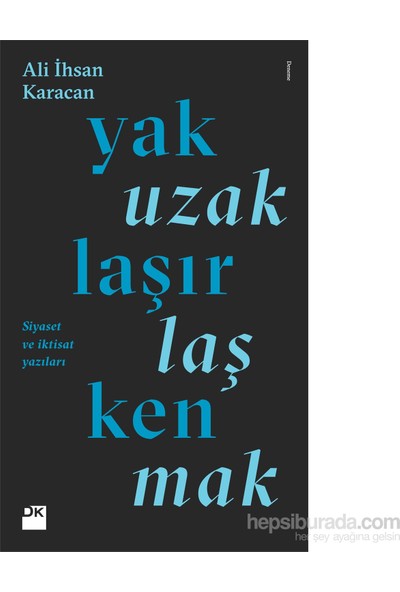 Yaklaşırken Uzaklaşmak-Ali İhsan Karacan Yaklaşırken Uzaklaşmak-Ali İhsan Karacan