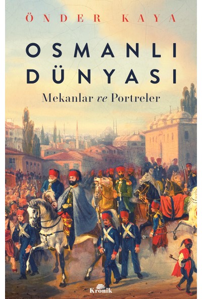 Osmanlı Dünyası:Mekanlar Ve Portreler - Önder Kaya Osmanlı Dünyası:Mekanlar Ve Portreler - Önder Kaya