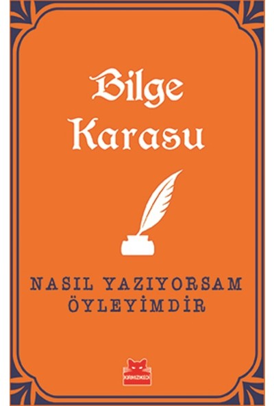 Nasıl Yazıyorsam Öyleyimdir - Bilge Karasu