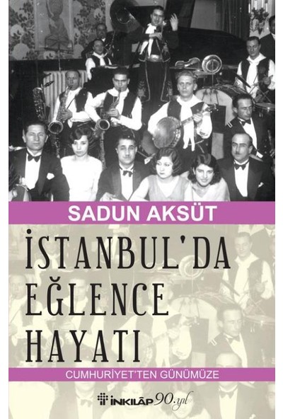 İstanbulda Eğlence Hayatı Cumhuriyetten Günümüze İstanbulda Eğlence Hayatı Cumhuriyetten Günümüze