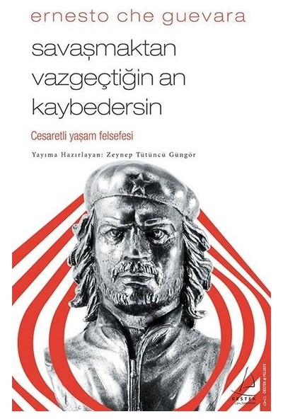 Savaşmaktan Vazgeçtiğin An Kaybedersin - Ernesto Che Guevara Savaşmaktan Vazgeçtiğin An Kaybedersin - Ernesto Che Guevara