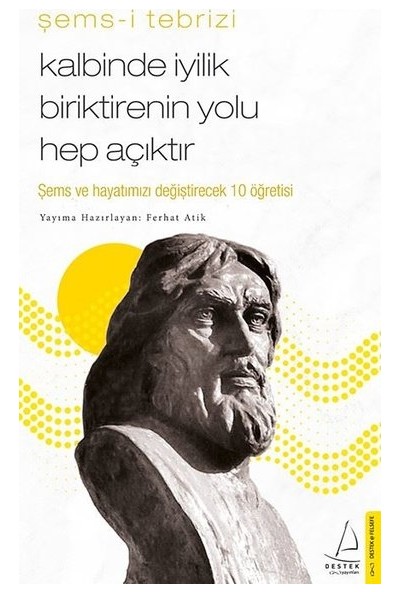 Kalbinde İyilik Biriktirenin Yolu Hep Açıktır - Şemsi Tebrizi