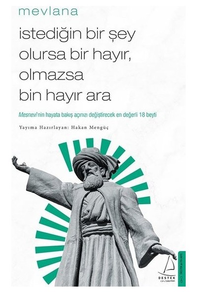İstediğin Bir Şey Olursa Bir Hayır, Olmazsa Bin Hayır Ara - Mevlana İstediğin Bir Şey Olursa Bir Hayır, Olmazsa Bin Hayır Ara - Mevlana