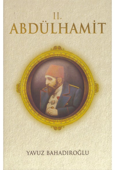 II.Abdülhamit - Yavuz Bahadıroğlu II.Abdülhamit - Yavuz Bahadıroğlu