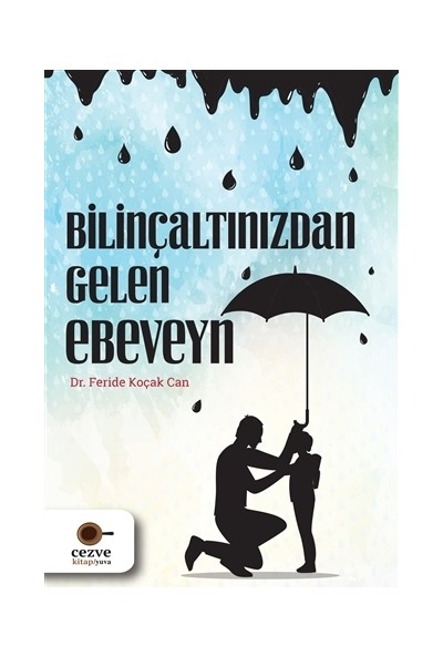 Bilinçaltınızdan Gelen Ebeveyn - Feride Koçak Can Bilinçaltınızdan Gelen Ebeveyn - Feride Koçak Can