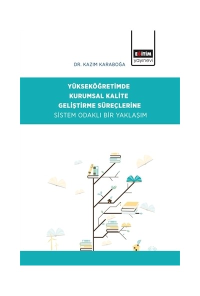 Yükseköğretimde Kurumsal Kalite Geliştirme Süreçlerine Sistem Odaklı Bir Yaklaşım - Kazım Karaboğa